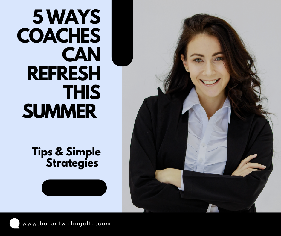 5 Ways Coaches Can Refresh Over The Summer – Baton Twirling Unlimited