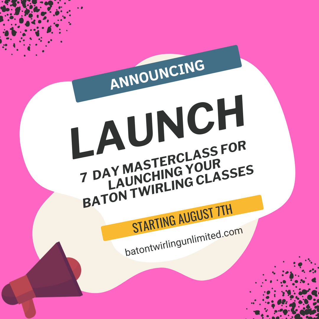 LAUNCH! 7 Day Masterclass for Launching Your Baton Twirling Business ...