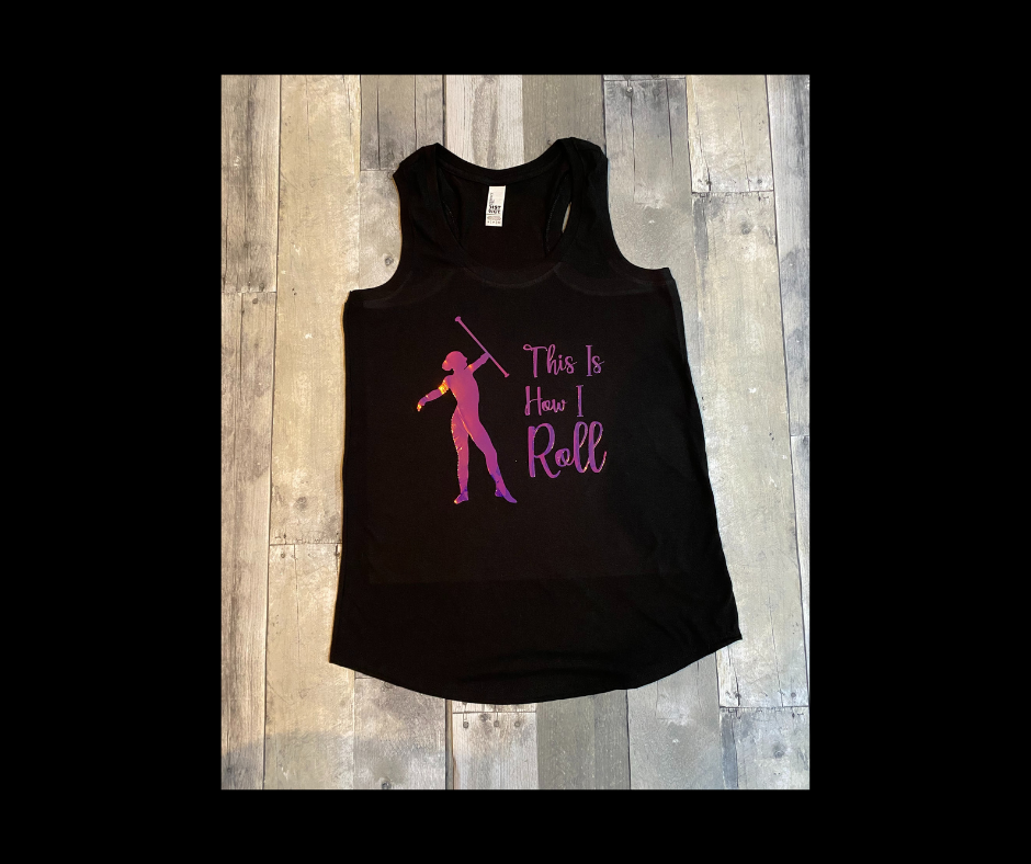 This Is How I Roll Tank – Baton Twirling Unlimited